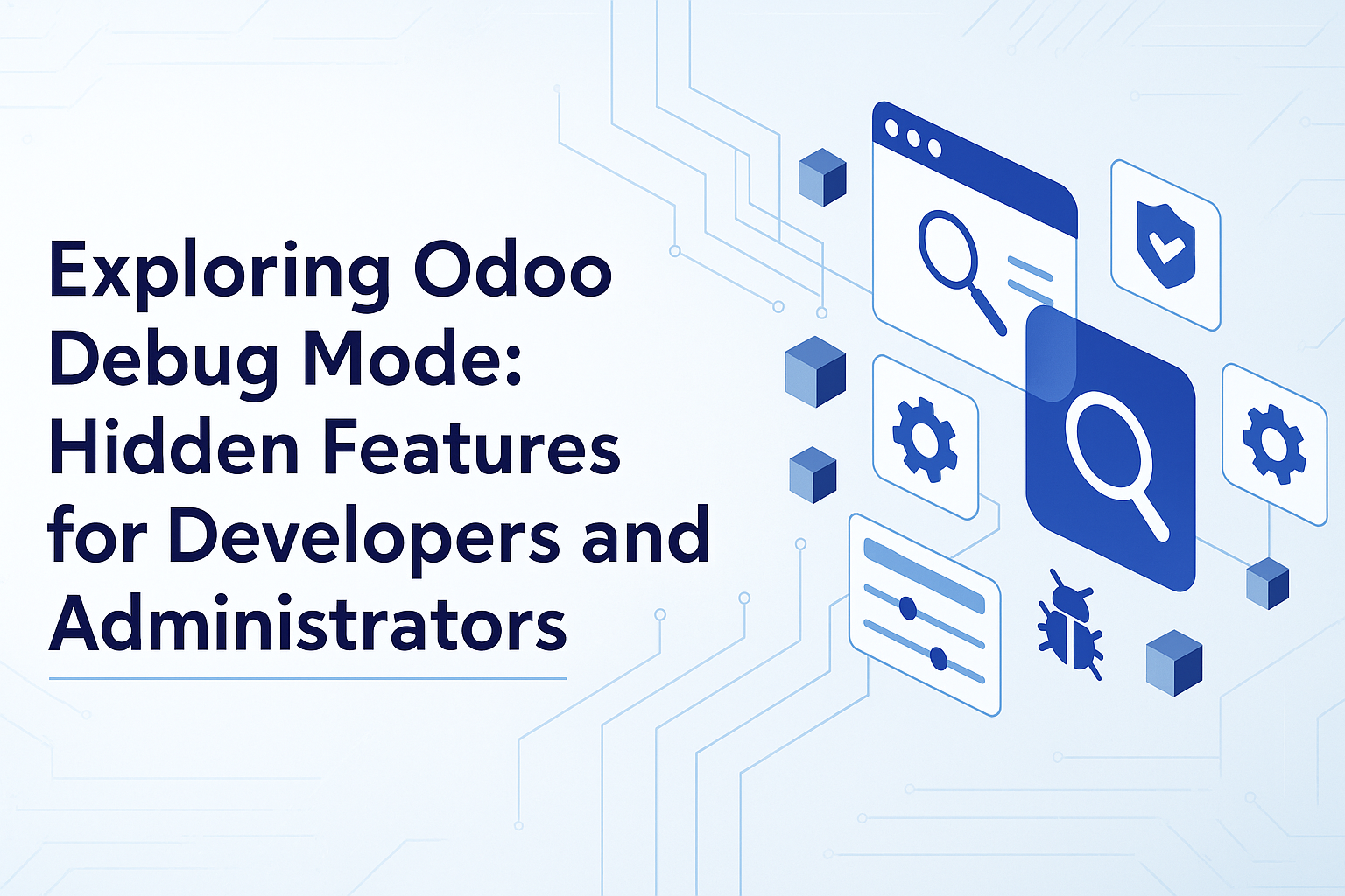 Exploring Odoo Debug Mode: Hidden Features for Developers and Administrators
